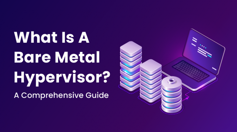 What Is A Bare Metal Hypervisor? A Comprehensive Guide