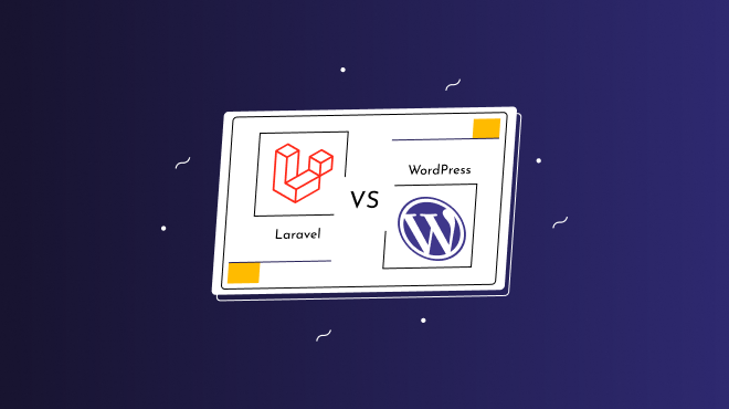 Laravel vs WordPress: Which One is Ideal to Use?