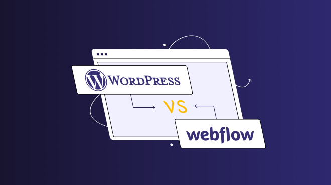 WordPress vs. Webflow: Which Website Builder Is Right for You?
