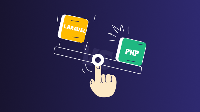 Laravel vs PHP: Comparing Frameworks, Pros, Cons, and Use Cases