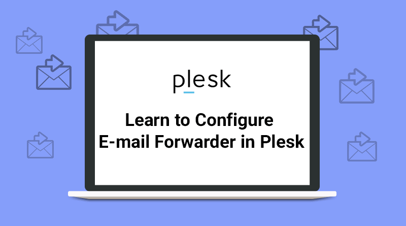 Learn to Configure E-mail Forwarder in Plesk - Web Hosting FAQs by MilesWeb
