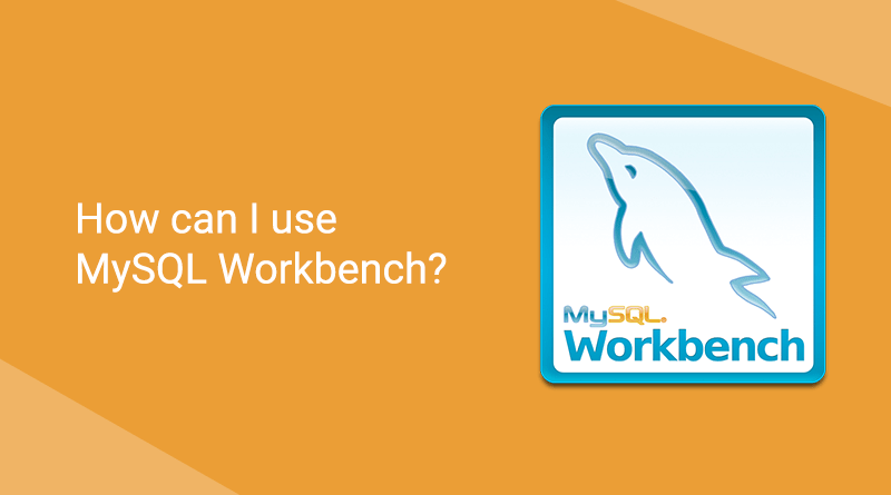 How can I use MySQL Workbench?